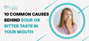 10 Common causes behind sour or bitter taste in your mouth